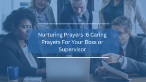 6 Caring Prayers For Your Boss or Supervisor