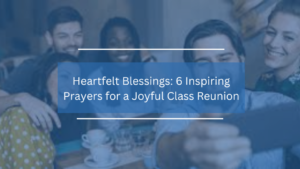 6 Inspiring Prayers for a Joyful Class Reunion